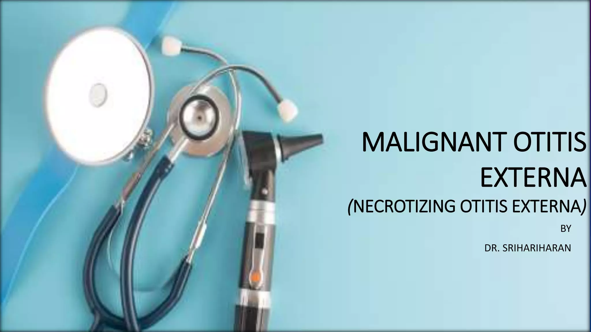 Malignant Otitis Externa by Dr.S .pptx