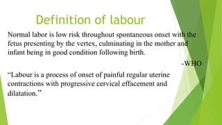 Labour is most normal until u dont disturb the process and if needed ...