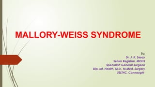 MALLORY-WEISS SYNDROME.pptxxxxxxxxxxxxxx | PPTX
