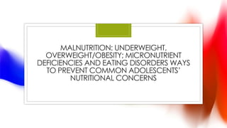Malnutrition. Underweight, Overweight/obesity; Micronutrient ...