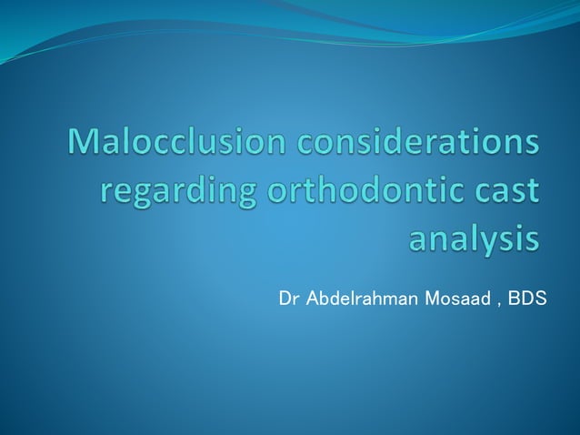 Malocclusion considerations regarding orthodontic cast analysis | PPTX