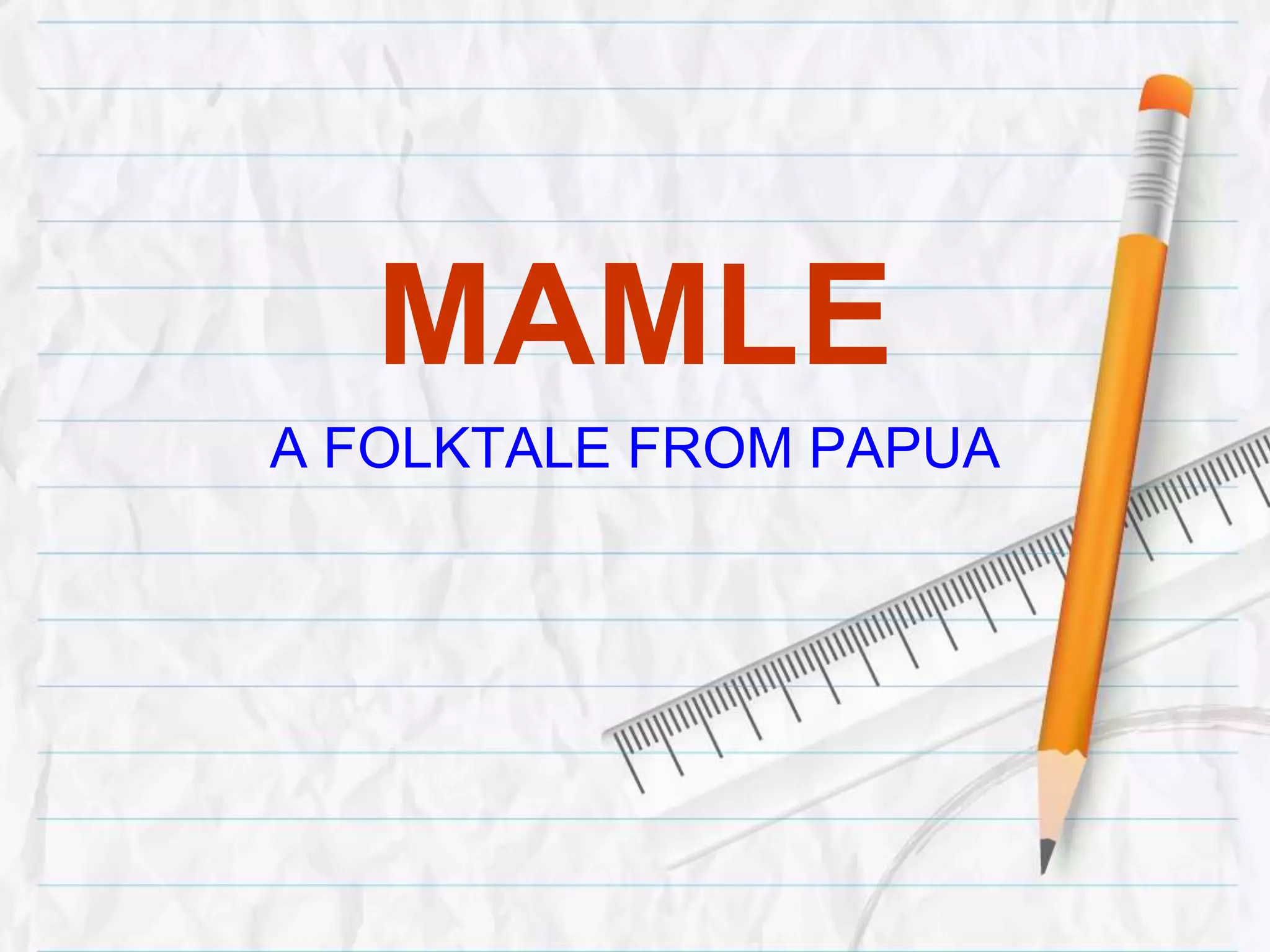 MAMLE: A FOLKTALE FROM PAPUA, INDONESIA | PPT