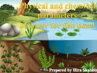 physical and chemical parameters of water for fish pond | PPTX