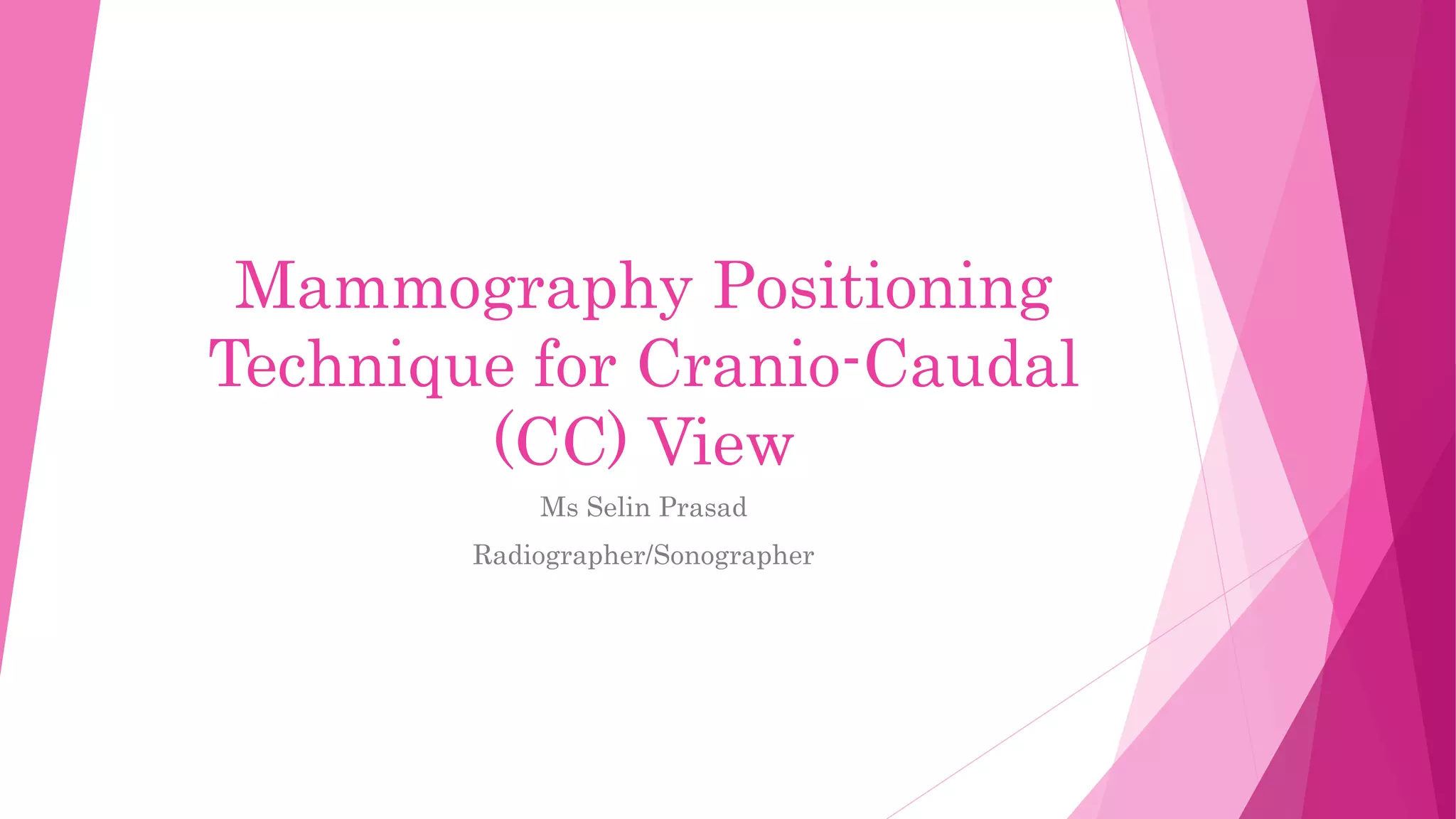 Mammography positioning technique for Cranio Caudal (CC) | PPTX
