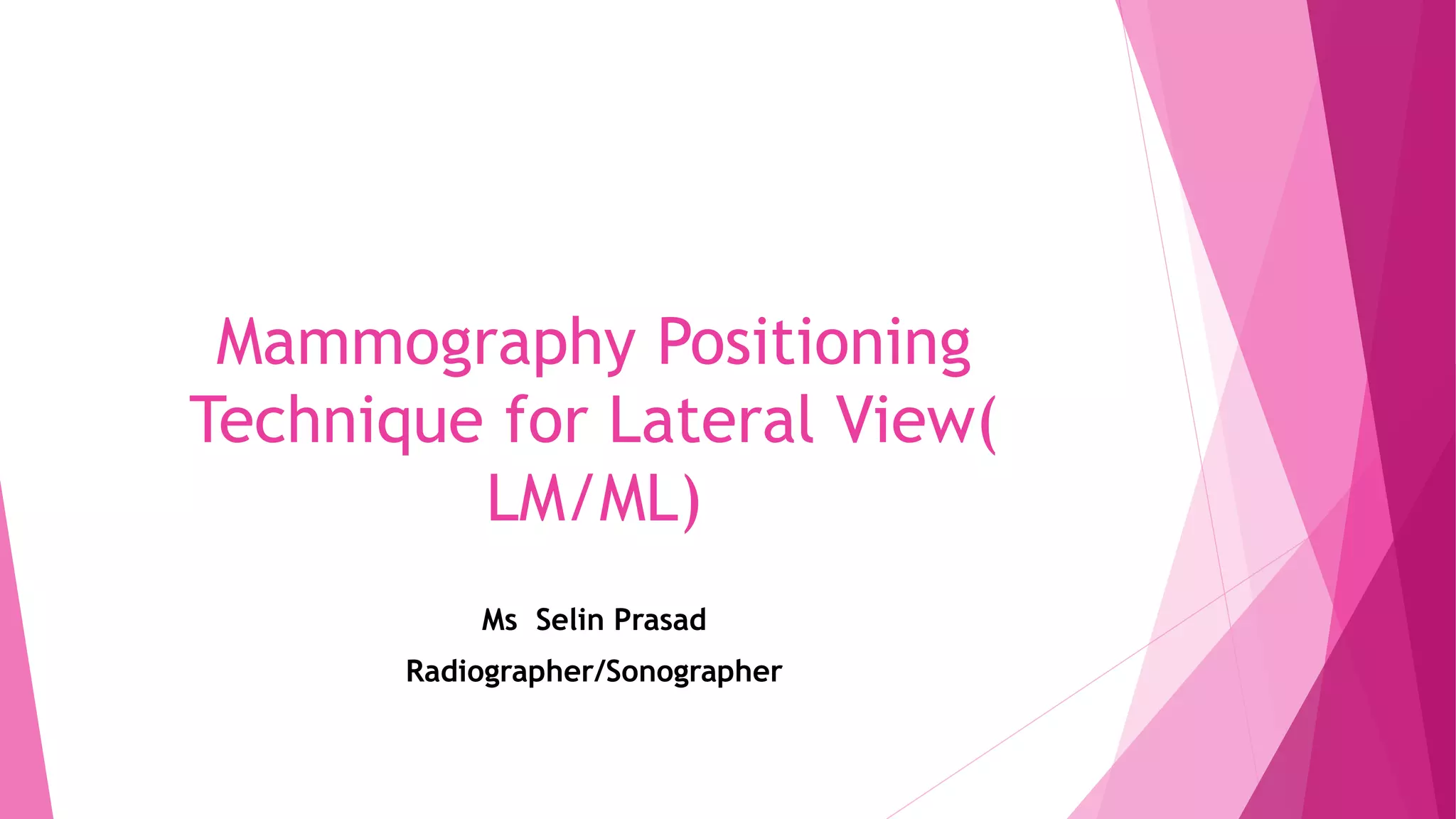 Mammography positioning technique for Lateral Views (LM/ML) | PPTX