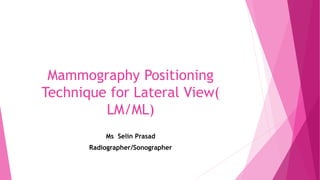 Mammography positioning technique for Lateral Views (LM/ML) | PPTX