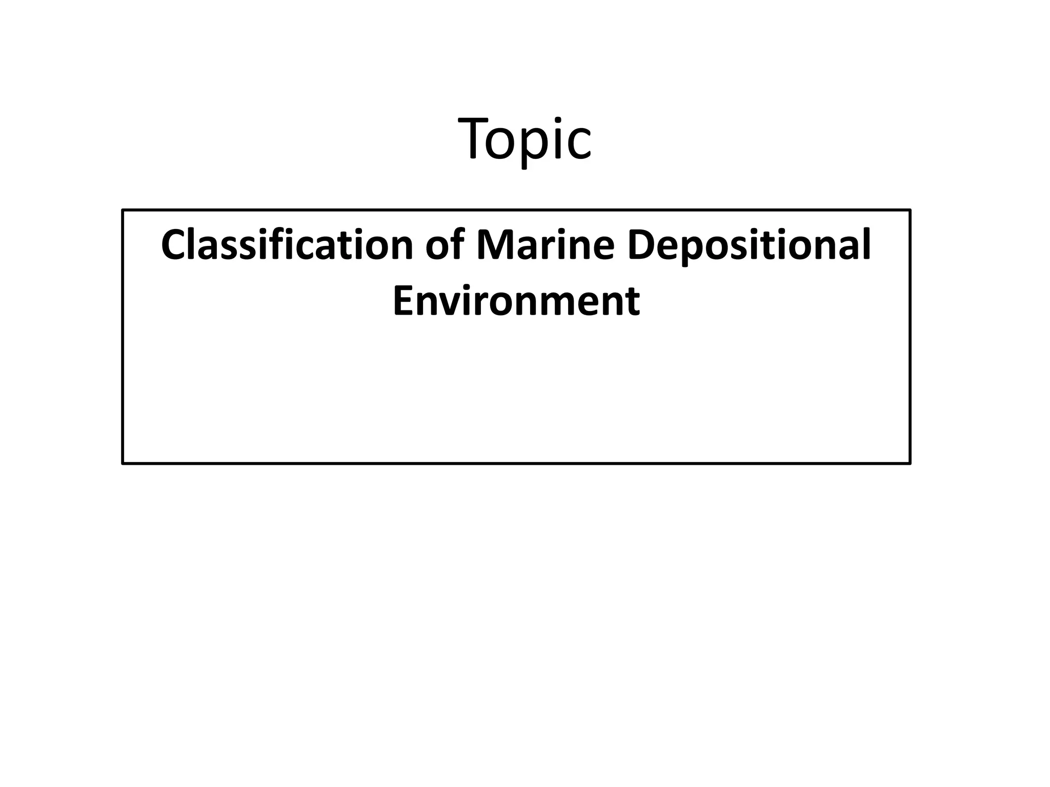 Classification of Marine Depositional Environment | PPTX