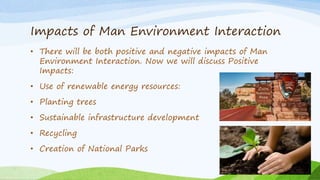 Man or Human environment interaction | PPTX
