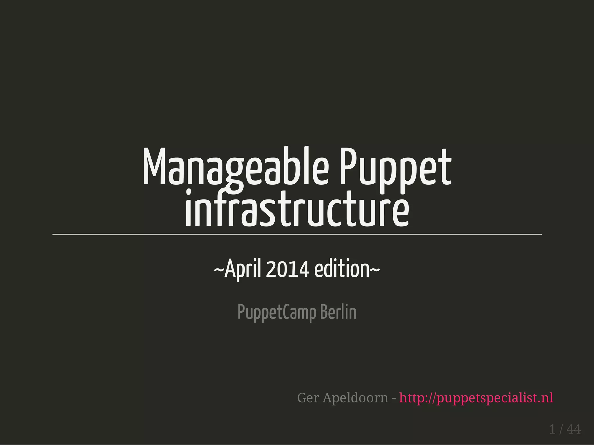 Puppet Camp Berlin 2014: Manageable puppet infrastructure | PPT