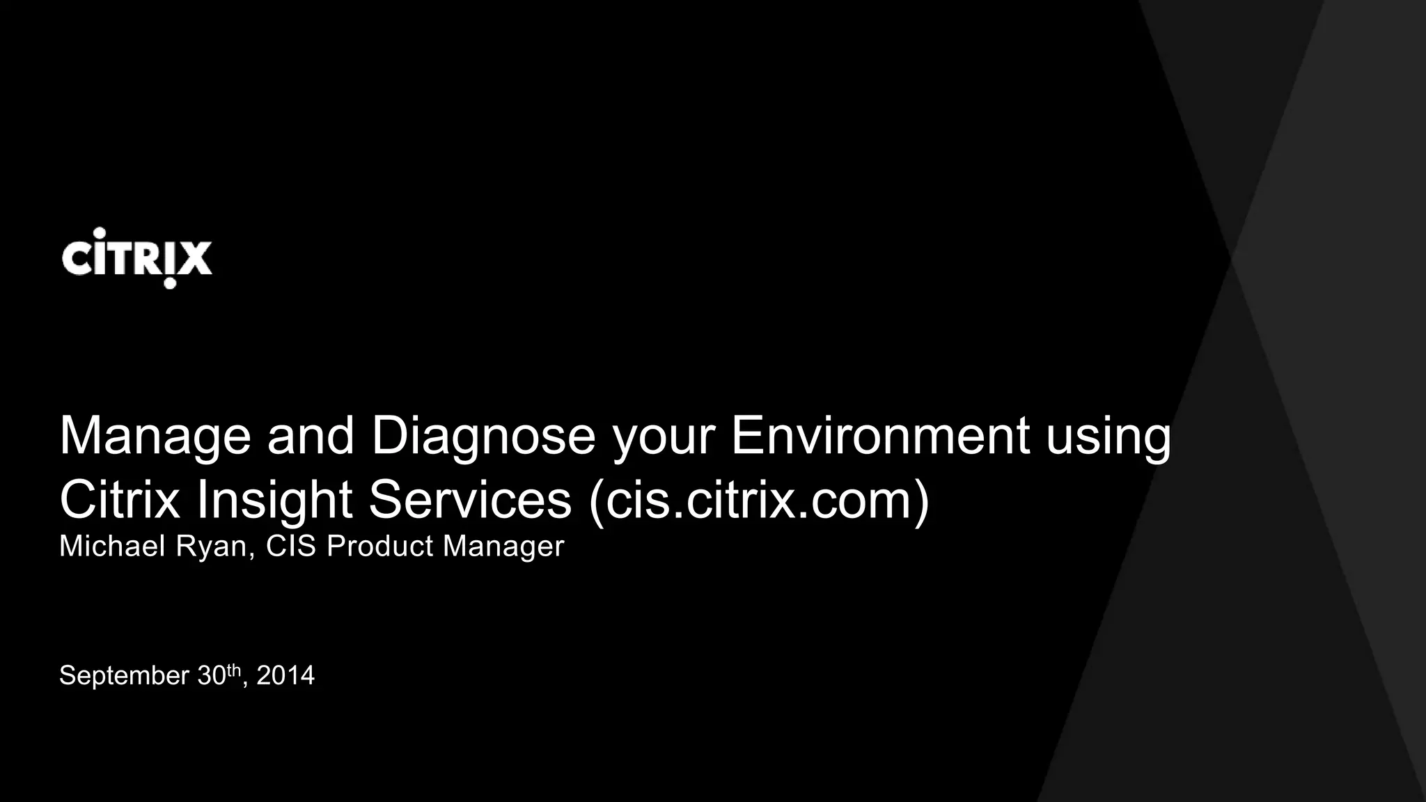 Manage and Diagnose your Environment using Citrix Insight Services | PPT