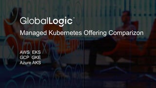 Major Managed Kubernetes Platforms Comparison (AWS, GCP, Azure) | PPT