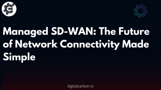 Managed SD-WAN: The Future of Network Connectivity Made Simple | PPT