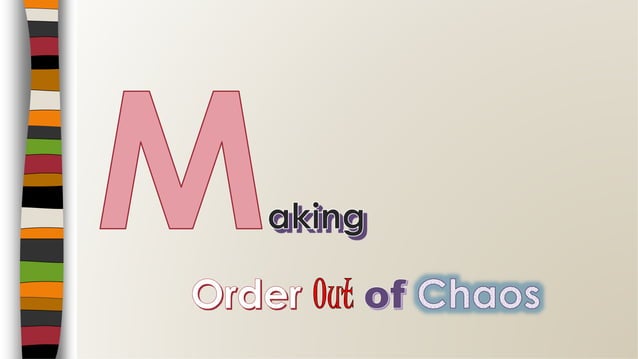 Making Order Out of Chaos | PPT