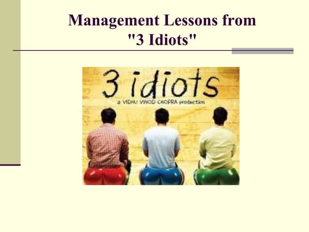 Management lessons from 3 idiots | PPT | Education
