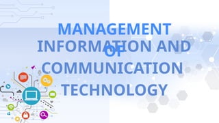 MANAGEMENT OF INFORMATION AND COMMUNICATION TECHNOLOGY.pptx