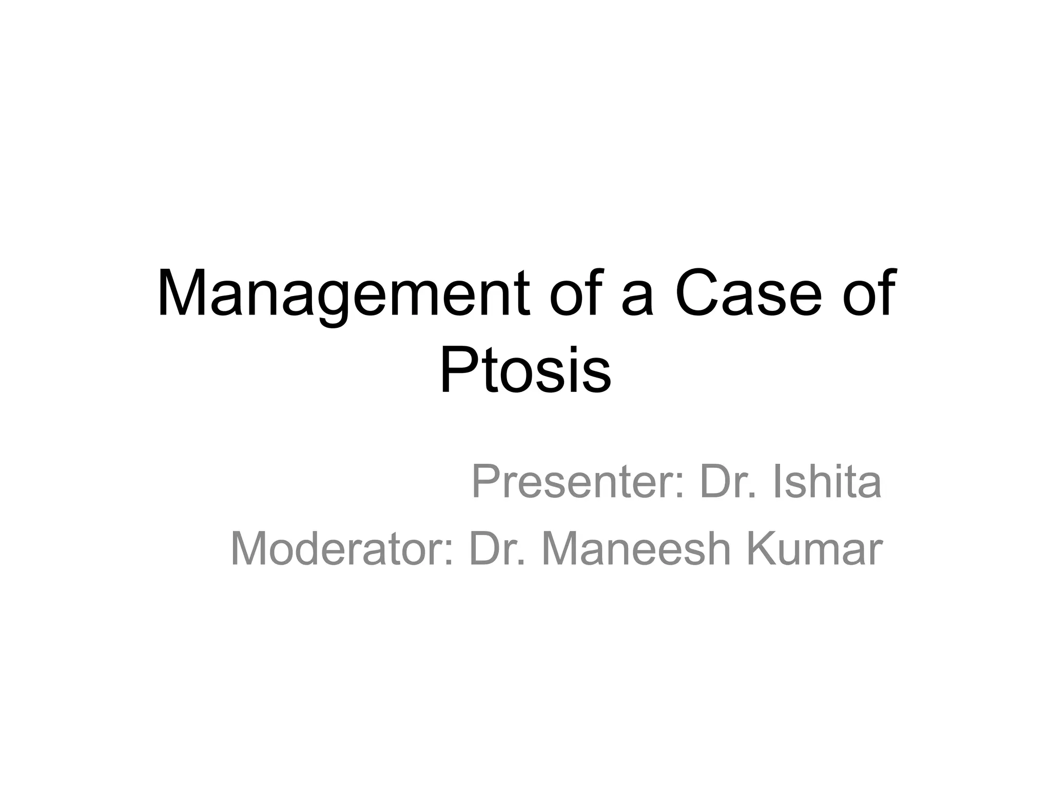 Management of a Case of Ptosis management of case of ptosis | PPTX