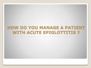 Management of acute epiglottitis | PPTX