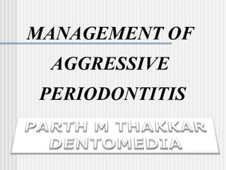 Management of aggressive periodontitis | PPT