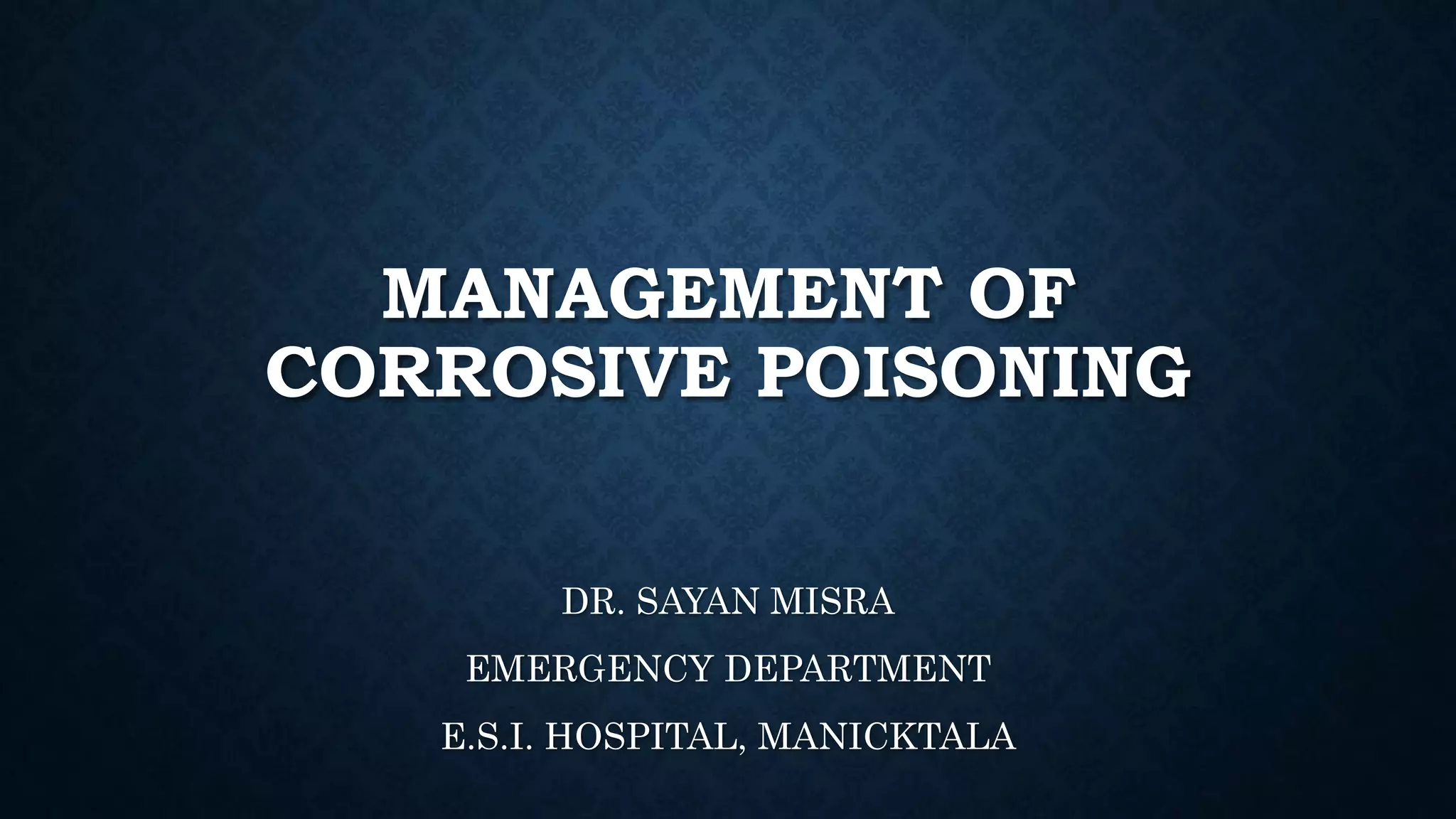 MANAGEMENT OF CORROSIVE POISONING.pptx