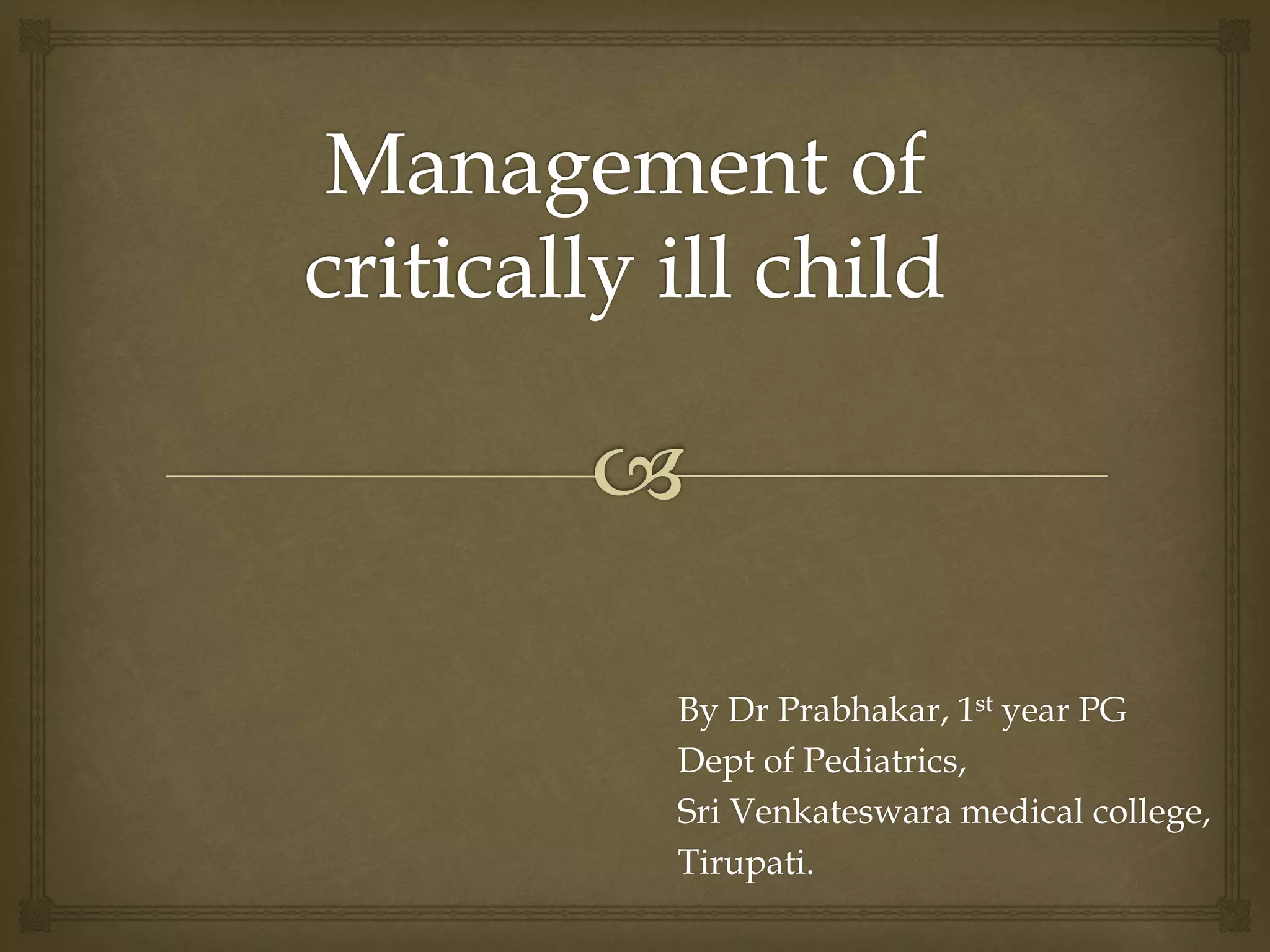 Management of critically ill child | PPTX