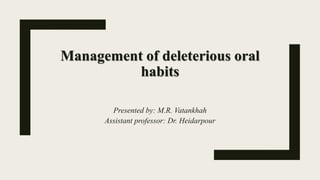Management of deleterious oral habits in dental office | PPTX