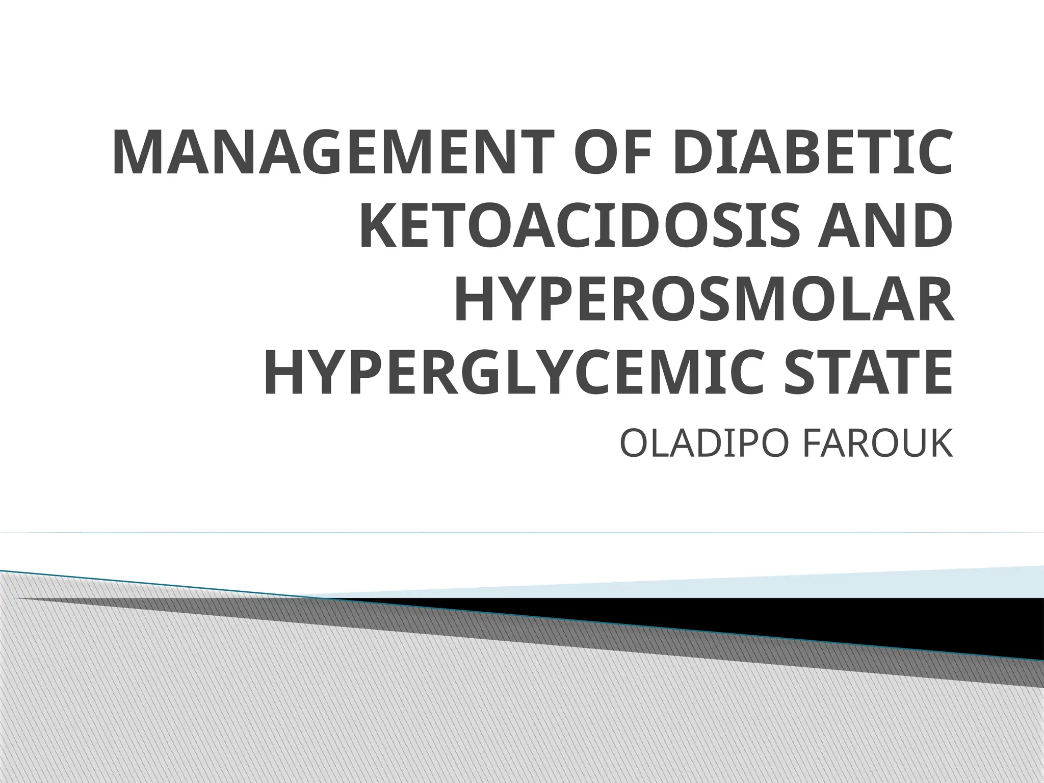 MANAGEMENT OF DIABETIC KETOACIDOSIS AND HYPEROSMOLAR HYPERGLYCEMIC STATE.pptx