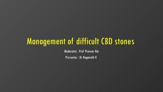 Management of difficult CBD stoness.pptx