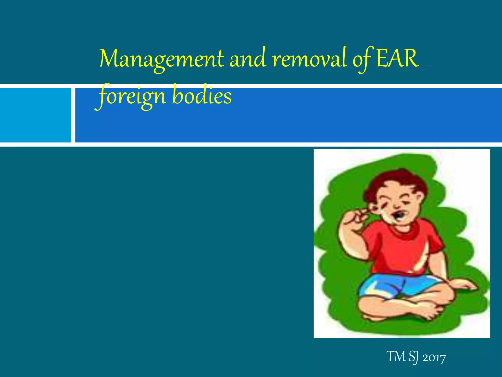 Management of foreign body in ear | PPTX