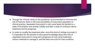 Management of fractured endodontic instruments in root canal | PPTX