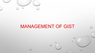 MANAGEMENT OF GIST involving medical and surgical.pptx