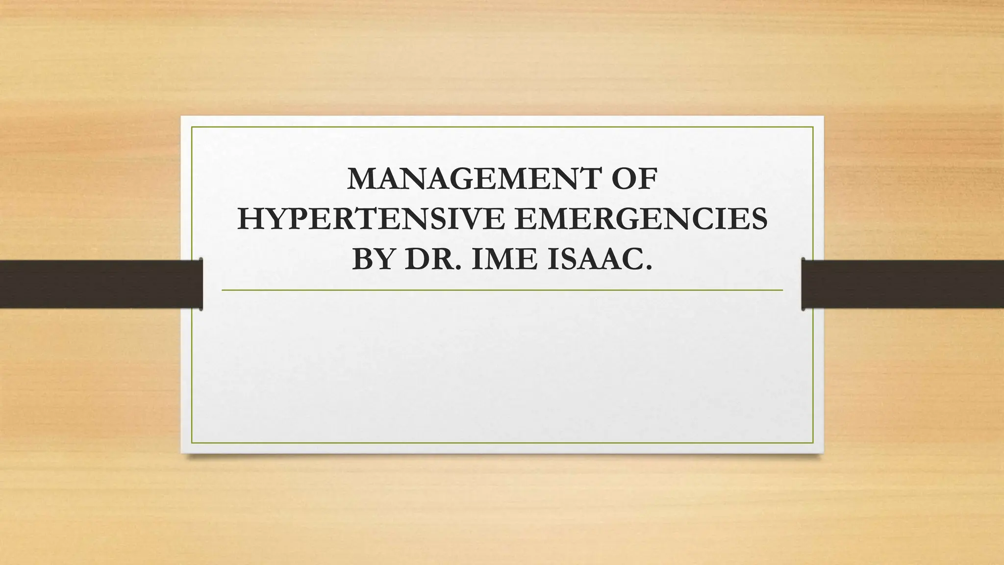 MANAGEMENT OF HYPERTENSIVE EMERGENCIES BY DR ISAAC.pptx