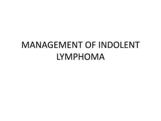 Indolent lymphoma-Management | PPTX