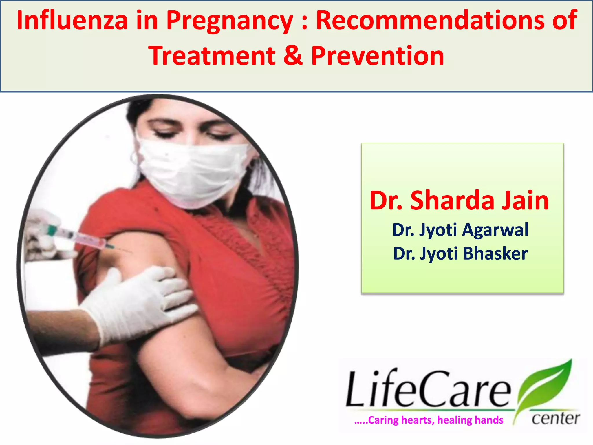 Influenza in Pregnancy : Recommendations of Treatment & Prevention ,Dr. Sharda Jain Dr. Jyoti ...