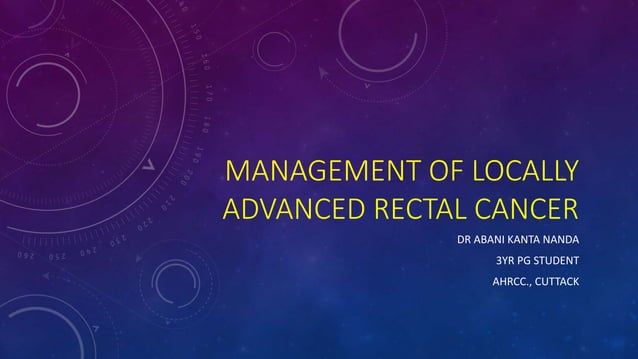 Management of locally advanced rectal cancer | PPTX