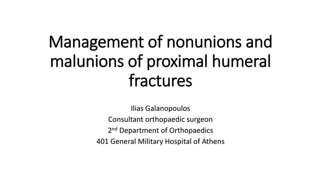 MANAGEMENT OF NONUNIONS AND MALUNIONS OF PROXIMAL HUMERAL FRACTURES.pptx