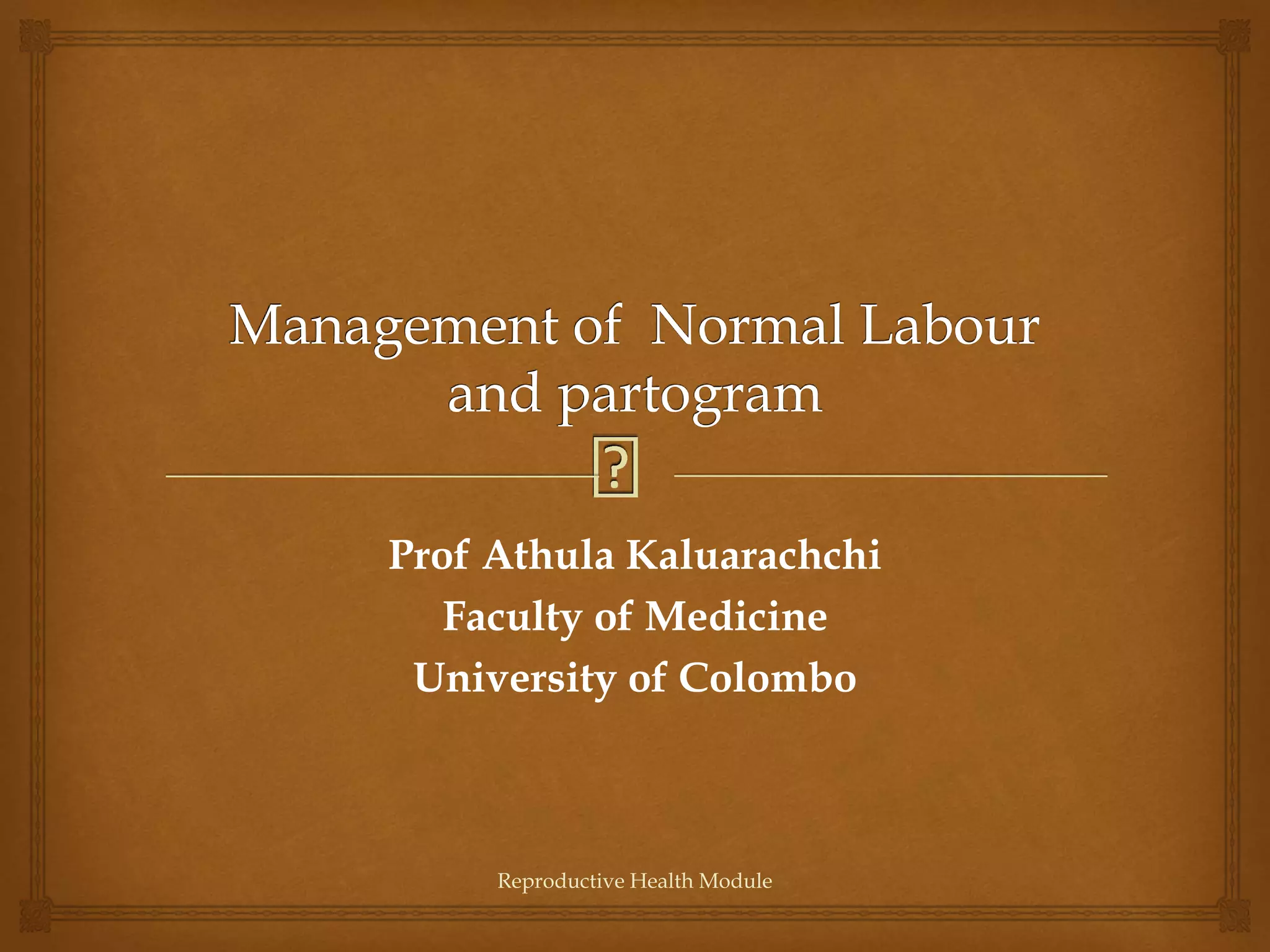 Management of normal labour and partogram | PPTX