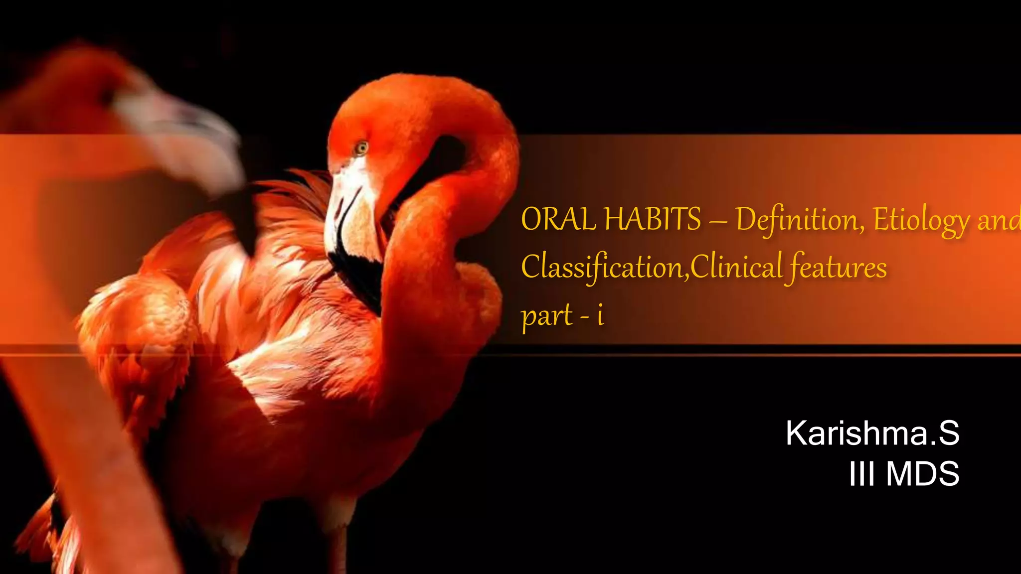 ORAL HABITS - DEFINITION, CLASSIFICATIONS, CLINICAL FEATURES AND ...