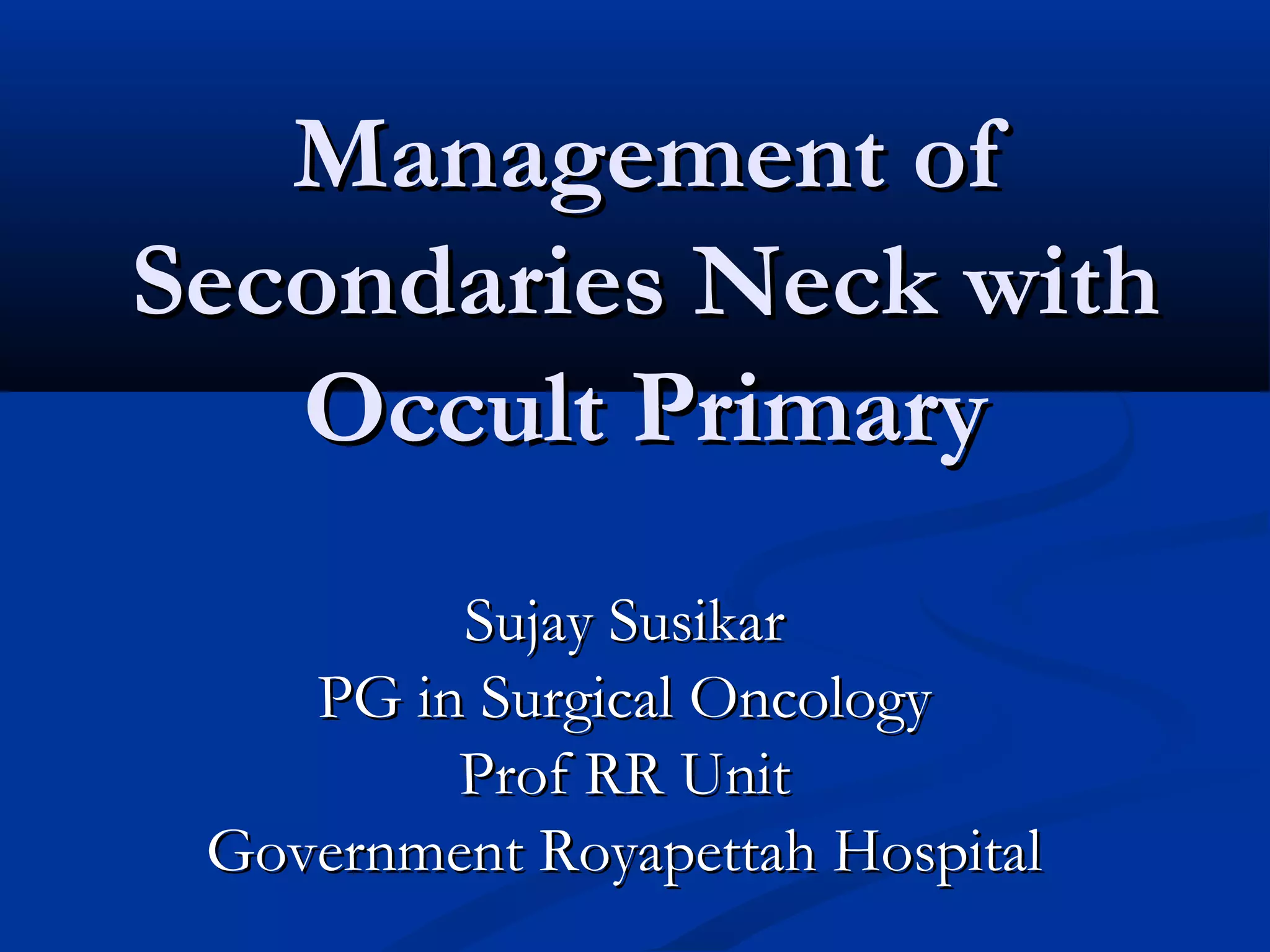 Management of secondaries neck with occult primary | PPT