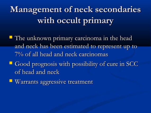 Management of secondaries neck with occult primary | PPT