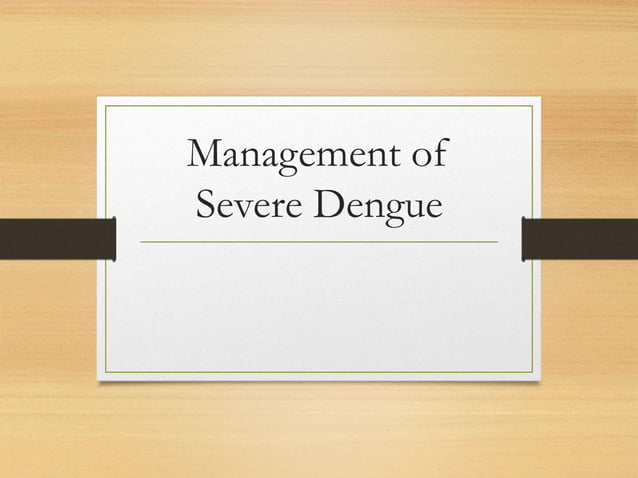 Management of Severe Dengue.pptx | Infectious Diseases | Diseases and Conditions