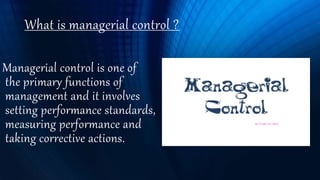 Managerial control | PPTX | Executive Leadership & Management | Business