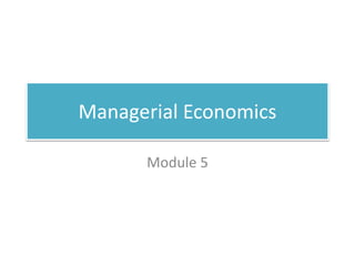 Managerial Economics - Module 5.pptx