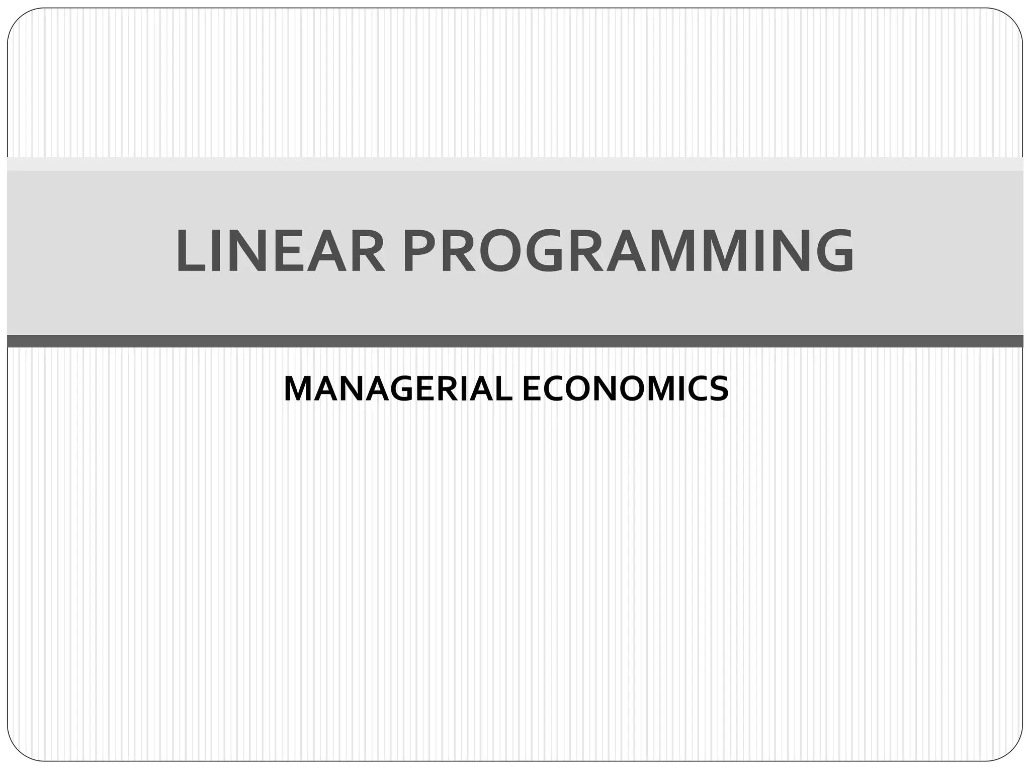 Managerial economics linearprogramming | PPTX