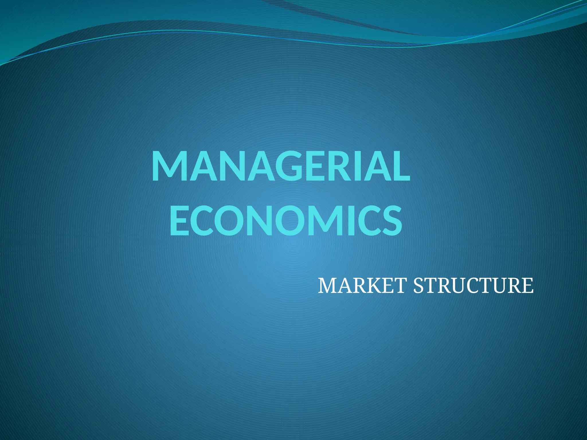 MANAGERIAL ECONOMICS MBA SEM 1 MArket structure | PPTX