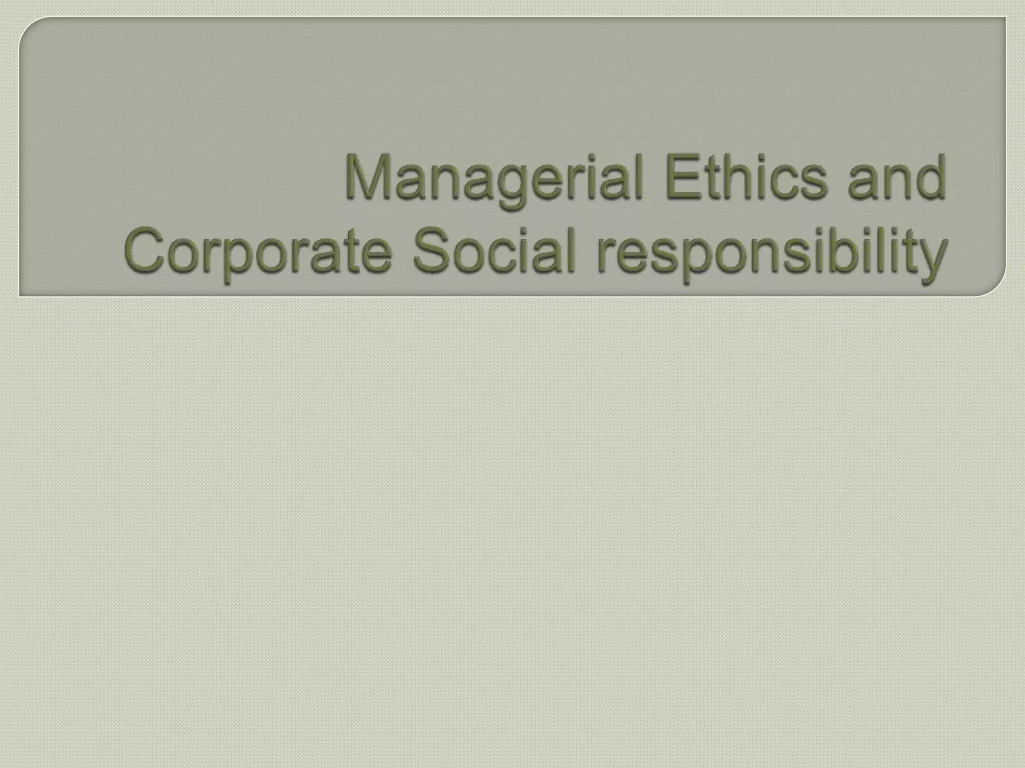 Managerial ethics and corporate social responsibility | PPTX