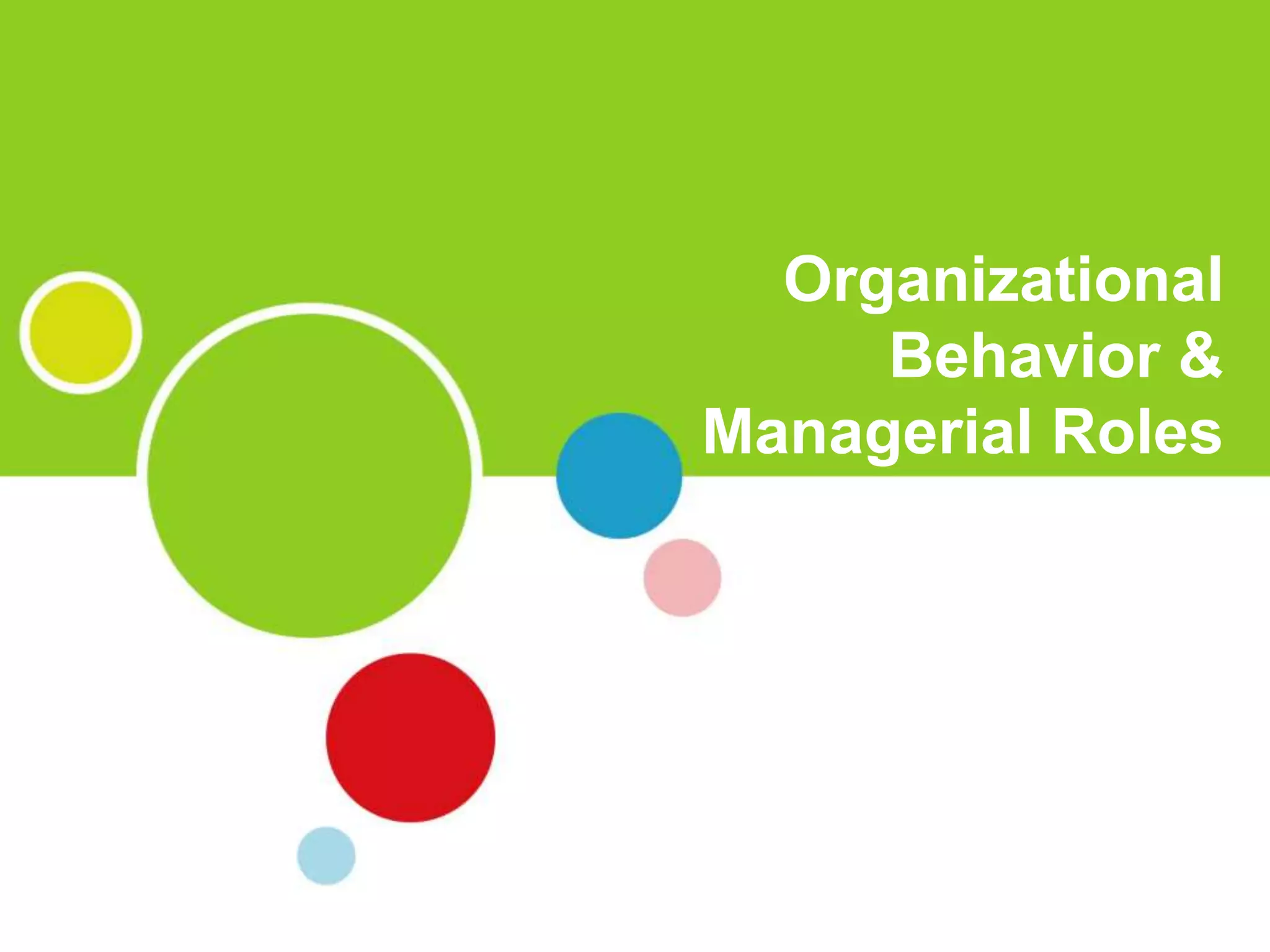 Managerial Roles in the Organization | Organization Behavior | | PPTX