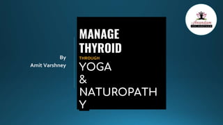 Manage Thyroid via Yoga & Naturopathy | PPTX