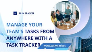 Manage Your Team’s Tasks From Anywhere With A Task Tracker | PPT