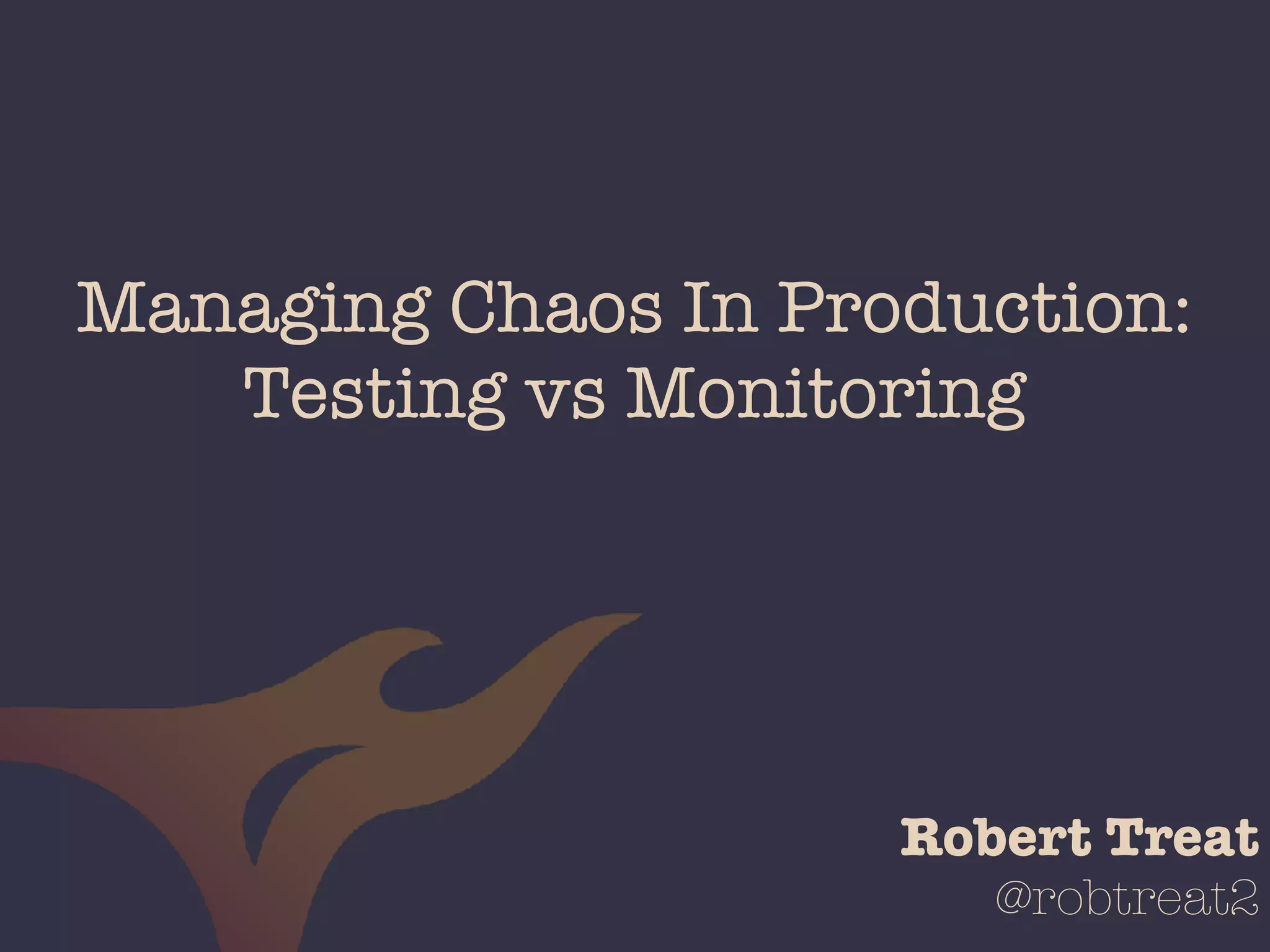 Managing Chaos In Production: Testing vs Monitoring | PPT Managing Chaos In Production: Testing vs Monitoring | PPT