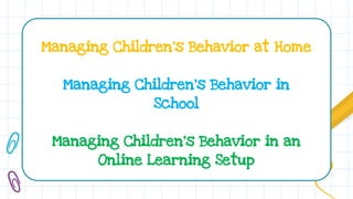 managing children's behavior at home, school and during classes | PPT